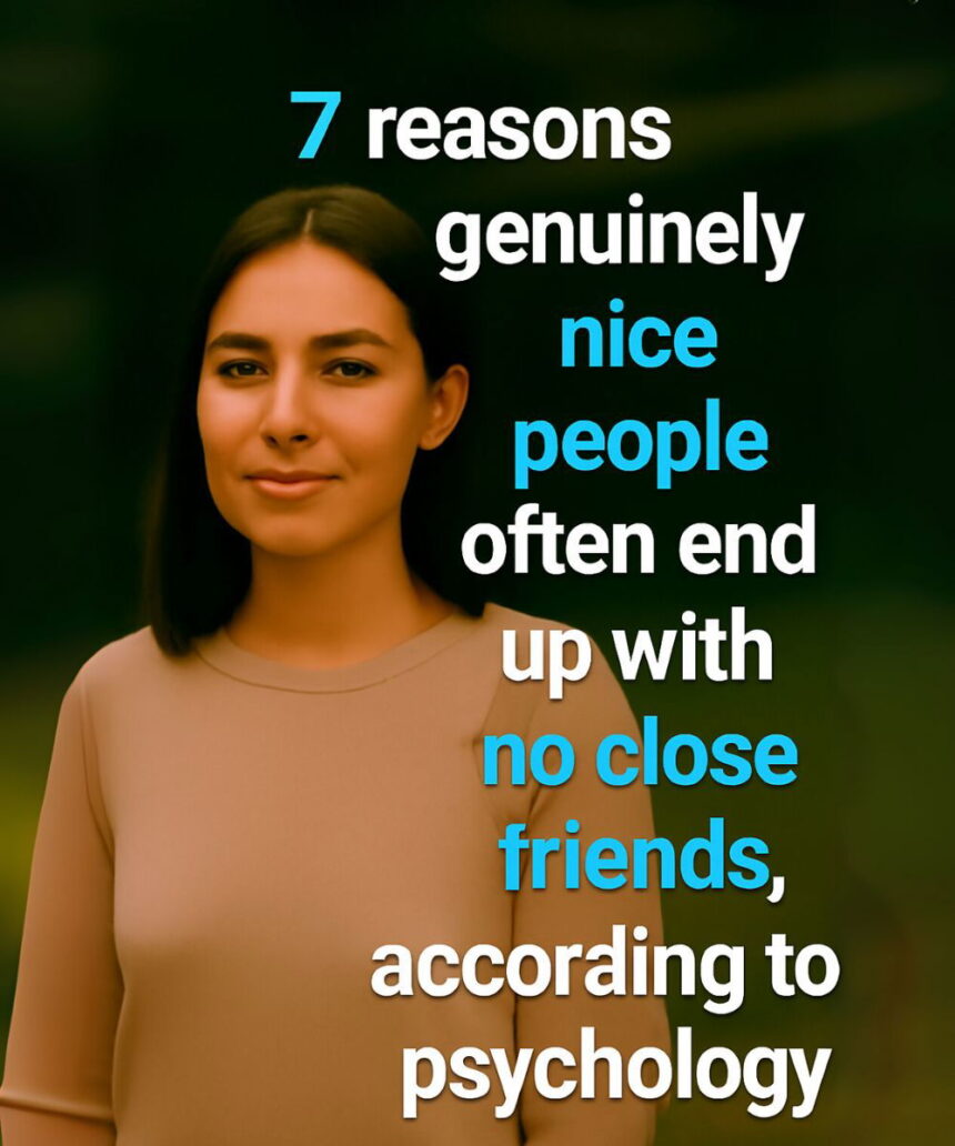 7 reasons genuinely nice people often end up with no close friends ...